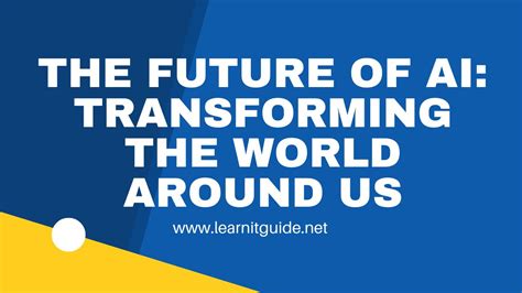 The Future Of Ai Transforming The World Around Us