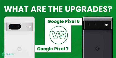 Google Pixel 7 Vs Google Pixel 6 What Are The Upgrades Cashify Mobile Phones Blog