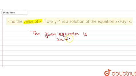 Find The Value Of K If X2y1 Is A Solution Of The Equation 2x3yk