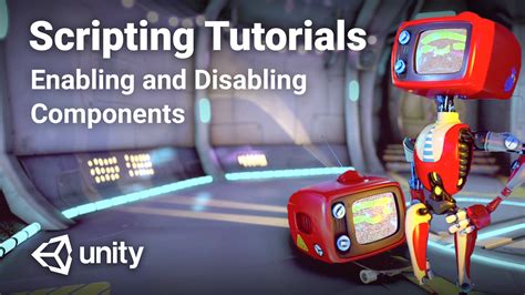 Enabling And Disabling Components Unity Learn