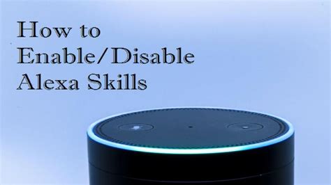 how to enable disable alexa skills dailygram the business network