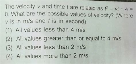 The Velocity And Time T Are Related As T V O What Are The Possible Values Of Velocity