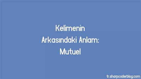 Kelimenin Arkasındaki Anlam Mutuel Sharp Coder Blog Kelimenin Arkasındaki Anlam Mutuel Sharp Coder Blog