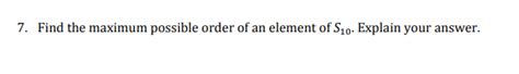 solved 7 find the maximum possible order of an element of