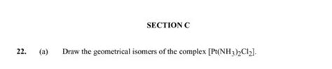 Section C A Draw The Geometrical Isomers Of The Complex Left[ Mathrm