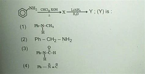 NH,_cacIKOH _ x _ Y; (Y) is : (1) Ph-N-CH; (2) Ph-CH2 - NH2 (4) Ph-N-