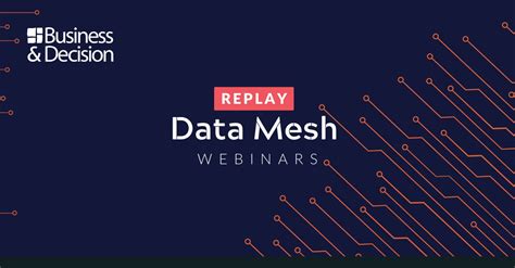 Business And Decision On Linkedin Datamesh Webinars In Replay
