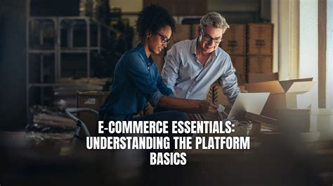 E Commerce Essentials Understanding The Platform Basics Subscribed Fyi