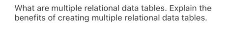 Solved What Are Multiple Relational Data Tables Explain The