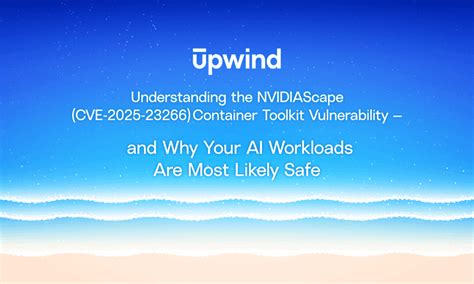 understanding the nvidiascape cve‑2025‑23266 container toolkit