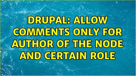 Drupal Allow Comments Only For Author Of The Node And Certain Role 3