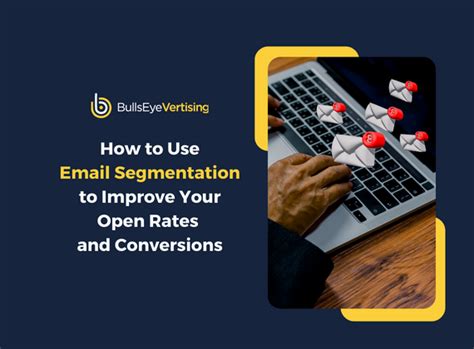 How To Use Email Segmentation To Improve Your Open Rates And Conversions Bullseyevertising