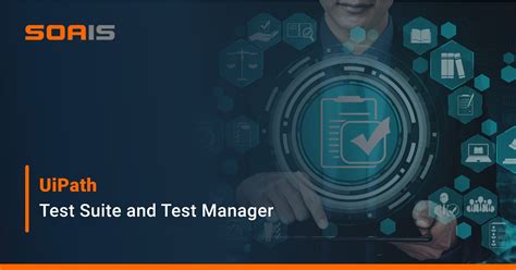 Streamlining Automation Testing With Uipath Test Suite And Test Manager Soais