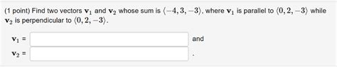 solved 1 point find two vectors vi and v2 whose sum is 4