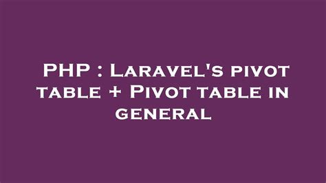 Php Laravels Pivot Table Pivot Table In General Youtube