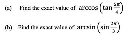 Solved a Find the exact value of arccos tan π b Find Chegg