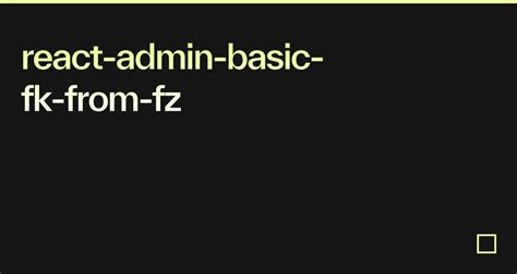 React Admin Basic Fk From Fz Codesandbox