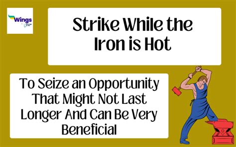 Strike While The Iron Is Hot Idiom Meaning Usage With Example Leverage Edu Explore