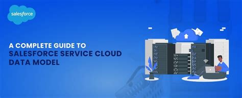 A Complete Guide To Salesforce Service Cloud Data Model