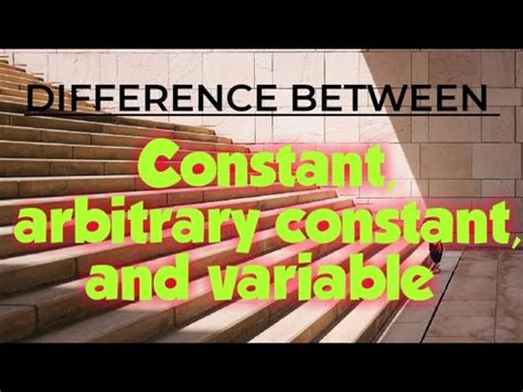 What Is The Difference Between Constant Arbitrary Constant And Variable