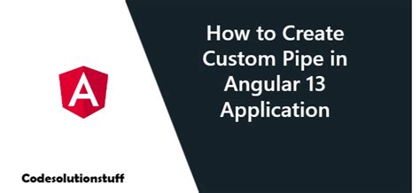 How To Create Custom Pipe In Angular 13 Application Artofit