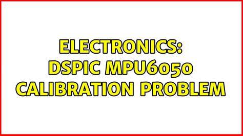 electronics dspic mpu6050 calibration problem youtube