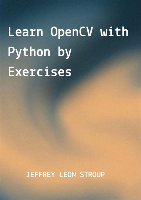 Learn Opencv With Python By Exercises Build Computer Vision Algorithms