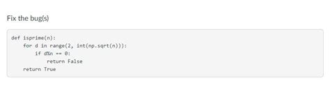 solved fix the bug s def isprime n for d in range 2