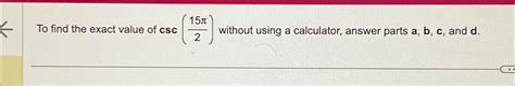 Solved To find the exact value of csc π without using a Chegg
