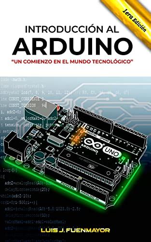 Introducción Al Arduino Un Comienzo en el Mundo Tecnológico Spanish Edition eBook