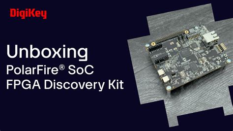 Polarfire System On Chip Fpga Discovery Kit Unboxing Digikey Youtube