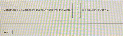 solved construct a 3×3 nonzero matrix a such that the vector