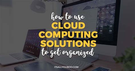 How To Use Cloud Computing Solutions To Get Organized