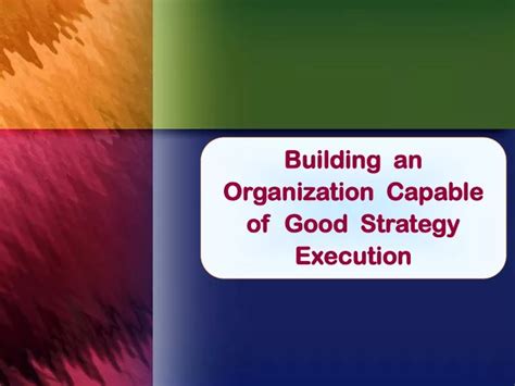PPT - Building an Organization Capable of Good Strategy Execution: A Comprehensive Guide ...