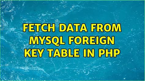 Fetch Data From Mysql Foreign Key Table In Php Youtube