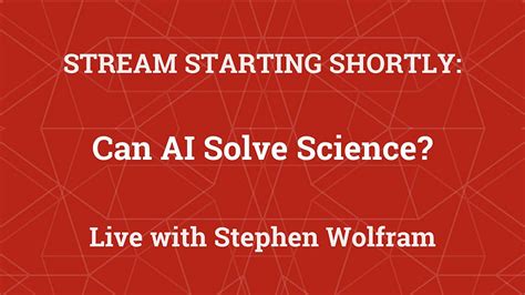 Can Ai Solve Science Stephen Wolfram By Nextbigfuture