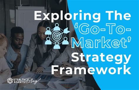Explore Go To Market Strategy Framework Launch Products Successfully