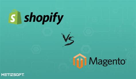 Shopify Vs Magento Expert Comparison Guide Metizsoft