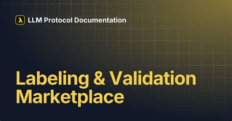 Labeling And Validation Marketplace Llm Protocol Documentation