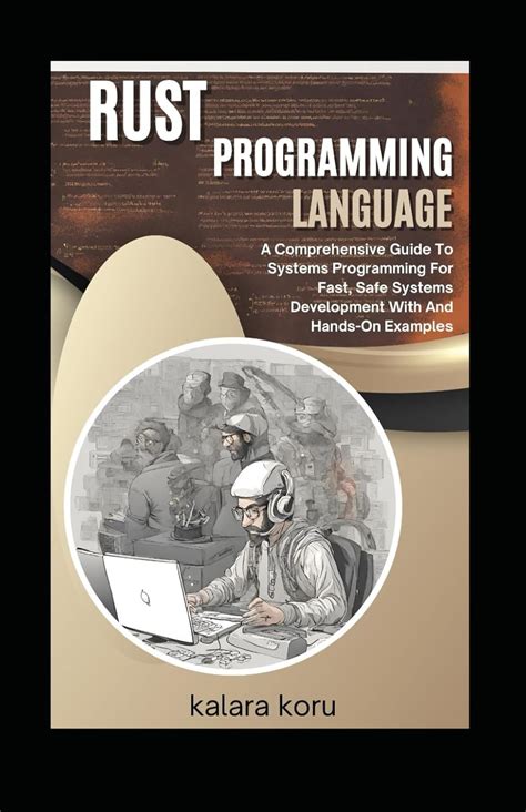 Rust Programming Language A Comprehensive Guide To Systems Programming For Fast Safe Systems