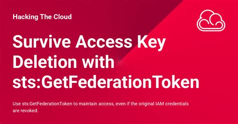 Survive Access Key Deletion With Stsgetfederationtoken Hacking The Cloud