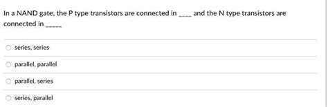 Solved In A Nand Gatethe P Type Transistors Are Connected Inand The N