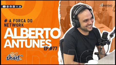 A ForÇa Do Network Alberto Antunes Dcast Podcast Ep 77 Youtube