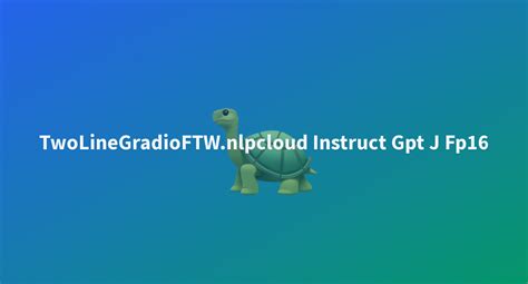 TwoLineGradioFTW Nlpcloud Instruct Gpt J Fp16 A Hugging Face Space By Awacke1