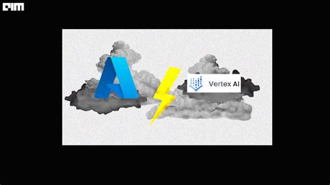 Ai Cloud Wars Azure Ai Vs Vertex Ai Ai Digitalnews