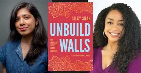 silky shah presents unbuild walls why immigrant justice needs