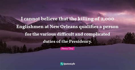 I Cannot Believe That The Killing Of 2 000 Englishmen At New Orleans Q