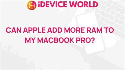 Unveiling The Mystery Can Apple Upgrade RAM On MacBook Pro