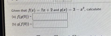 solved given that f x 7x 2 and g x 3−x2 calculate a