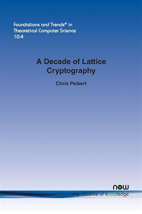 Buy A Decade Of Lattice Cryptography Foundations And Trends In Theoretical Computer
